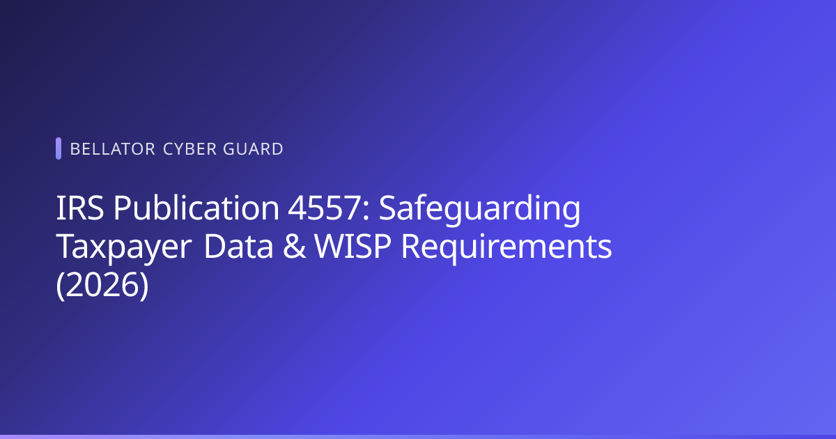 IRS Publication 4557: Safeguarding Taxpayer Data & WISP Requirements (2026)